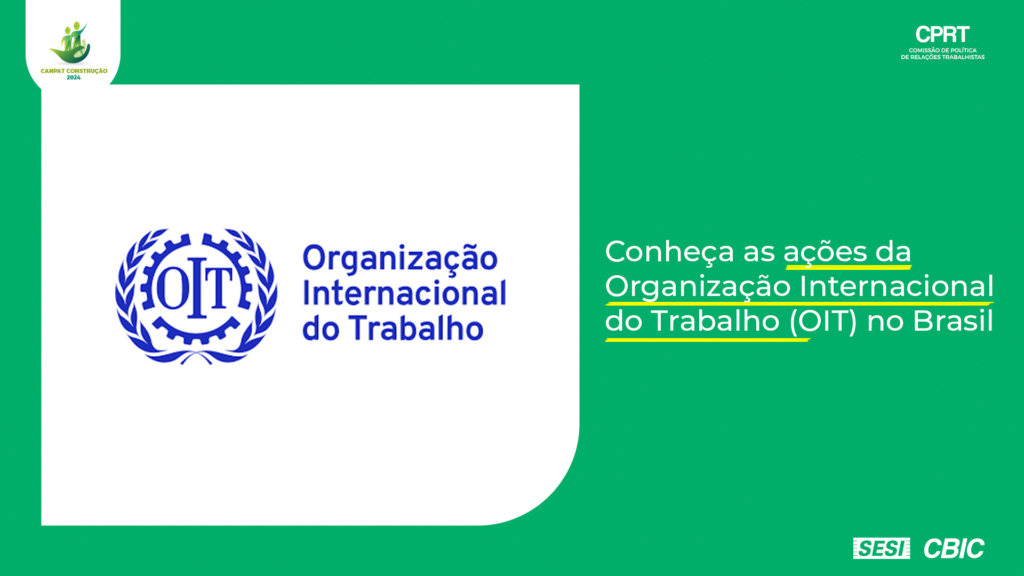 Conheça a Organização Internacional do Trabalho - OIT no Brasil - CBIC ...